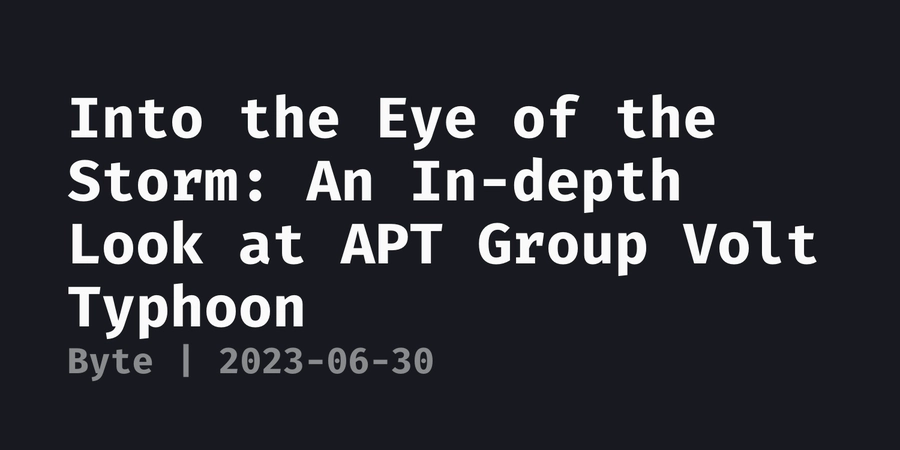 Into the Eye of the Storm: An In-depth Look at APT Group Volt Typhoon | StarksInfosec Research